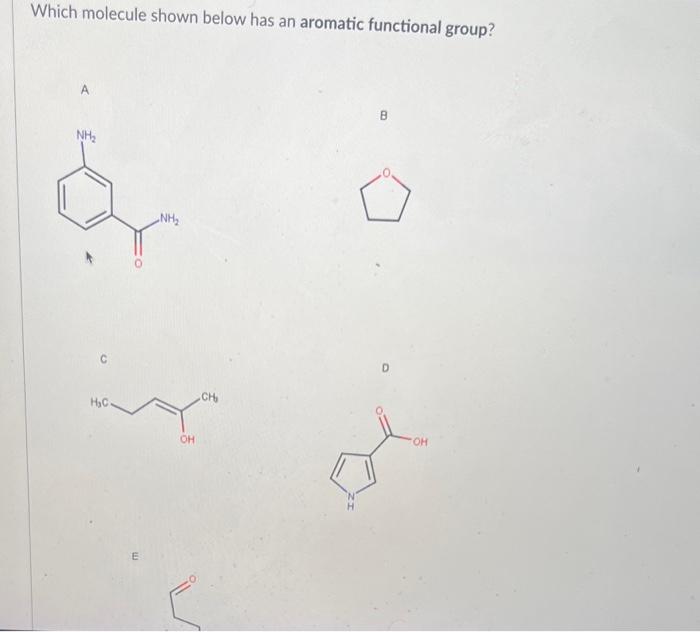 Solved Which molecule shown below has an aromatic functional | Chegg.com