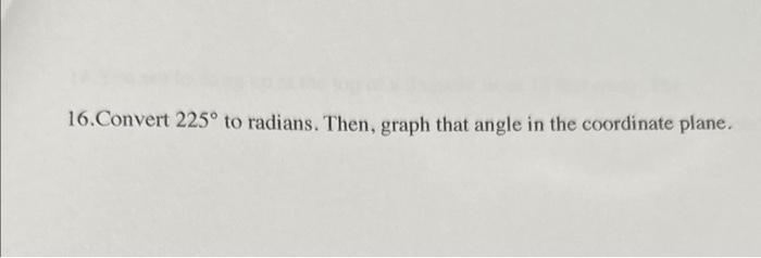 Solved 16. Convert 225∘ to radians. Then, graph that angle | Chegg.com
