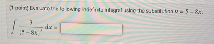 Solved (1 point) Evaluate the following indefinite integral | Chegg.com