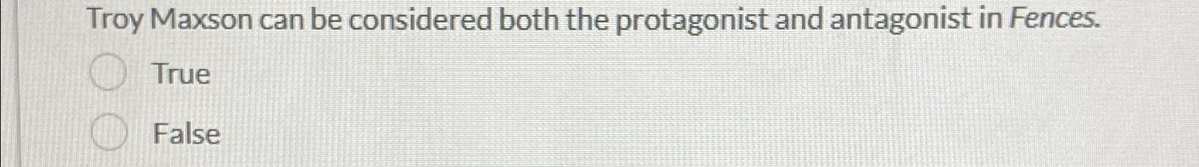 Solved Troy Maxson can be considered both the protagonist | Chegg.com