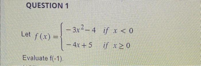 Solved QUESTION 1 Let f(x)={−3x2−4−4x+5 if x