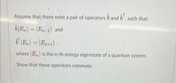 Solved Assume that there exist a pair of operators b^ and | Chegg.com