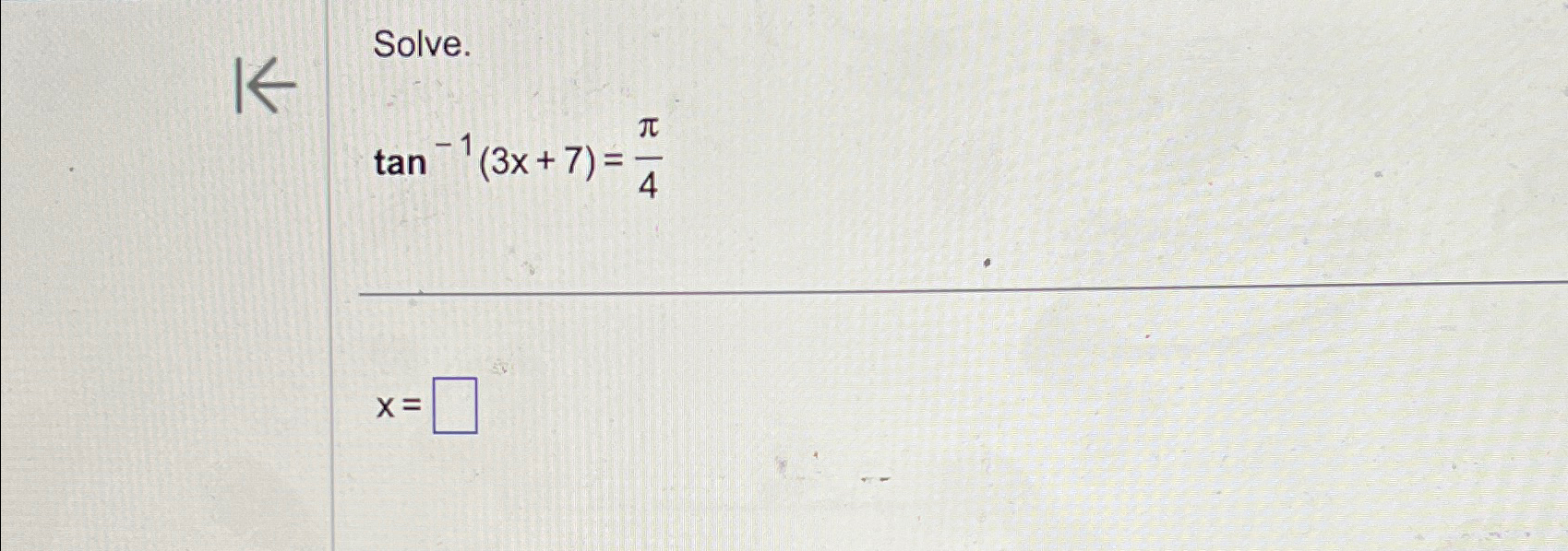 Solved Solve.tan-1(3x+7)=π4x= | Chegg.com