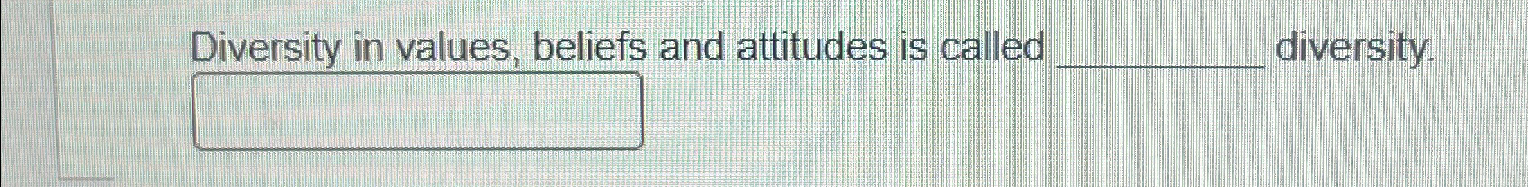 Solved Diversity in values, beliefs and attitudes is called | Chegg.com