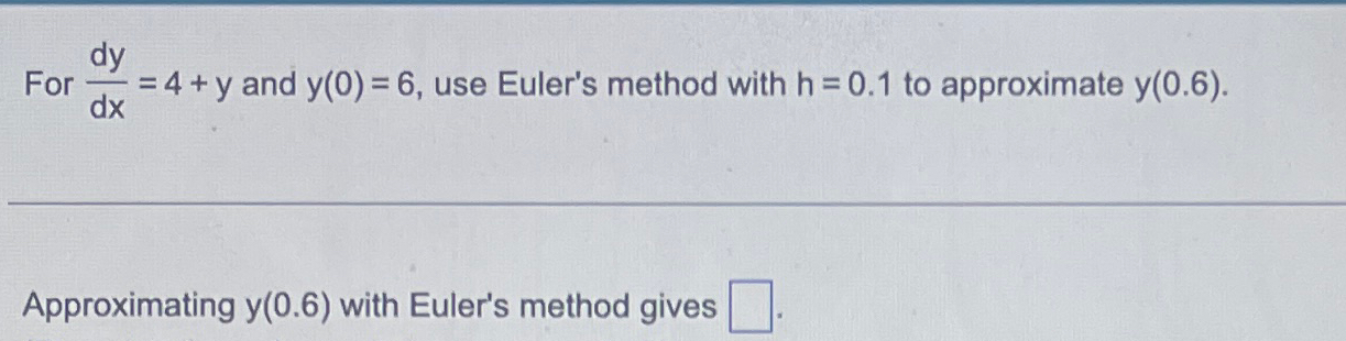 Solved For dydx=4+y ﻿and y(0)=6, ﻿use Euler's method with | Chegg.com