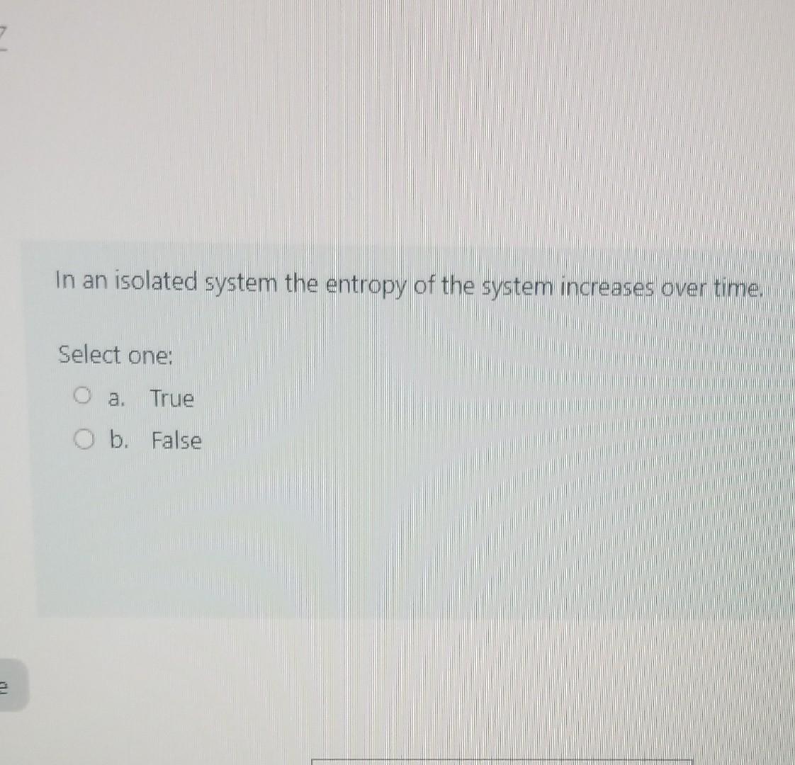 Solved In an isolated system the entropy of the system | Chegg.com