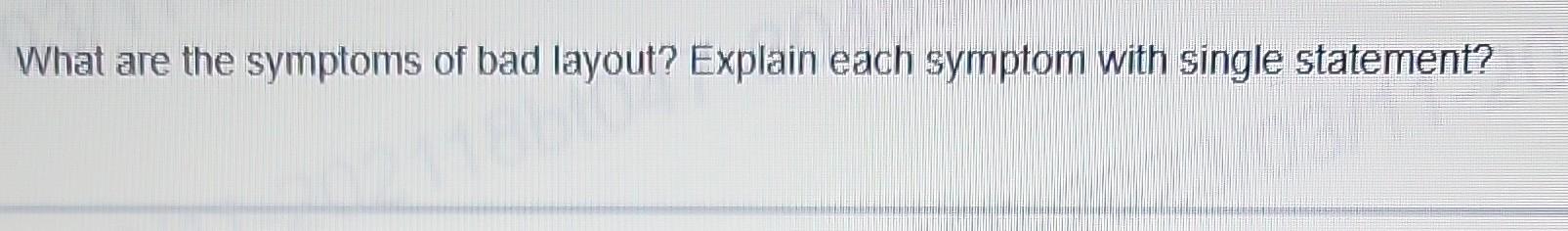 Solved What are the symptoms of bad layout? Explain each | Chegg.com