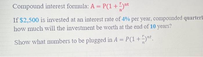 Solved Compound interest formula: A=P(1+nr)nt If $2,500 is | Chegg.com