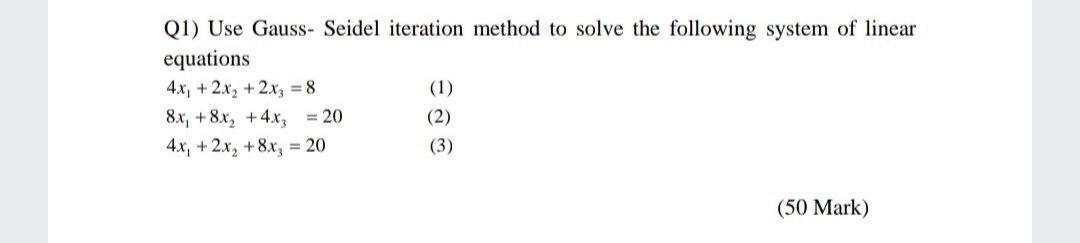 Solved Q1) Use Gauss- Seidel iteration method to solve the | Chegg.com