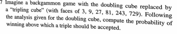 Solved Imagine a backgammon game with the doubling cube | Chegg.com