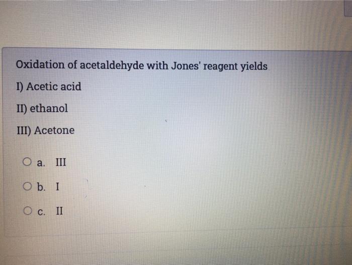 Solved Oxidation of acetaldehyde with Jones' reagent yields | Chegg.com