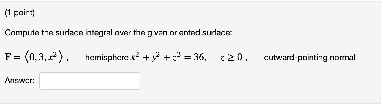 Solved (1 ﻿point)Compute the surface integral over the given | Chegg.com