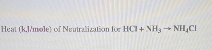 Solved Heat (kJ/mole) of Neutralization for HCI + NH3 > | Chegg.com