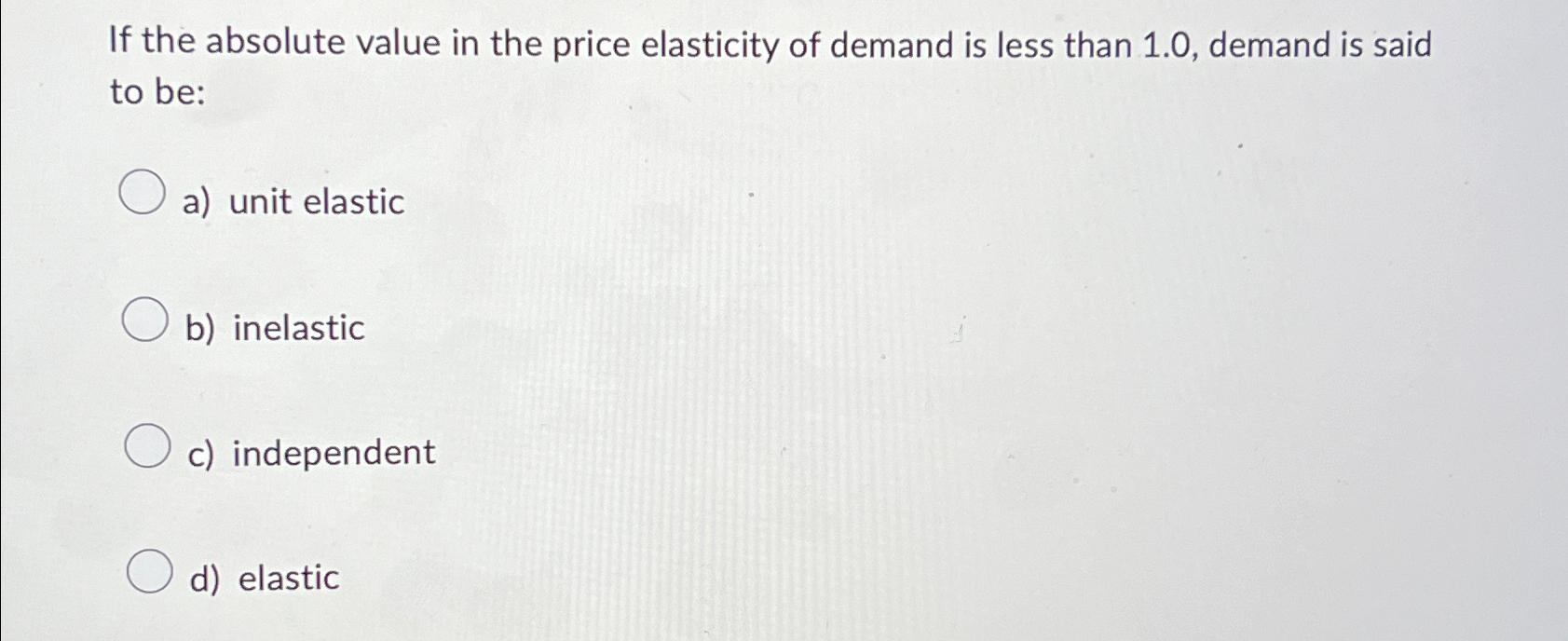 Solved If the absolute value in the price elasticity of | Chegg.com