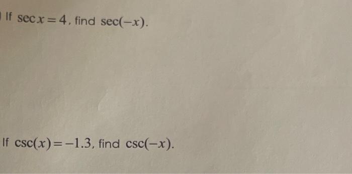 Solved If secx=4, find sec(−x) If csc(x)=−1.3, find csc(− | Chegg.com
