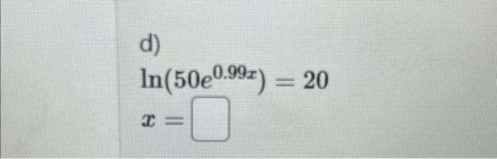 Solved ln(50e0.99x)=20 | Chegg.com