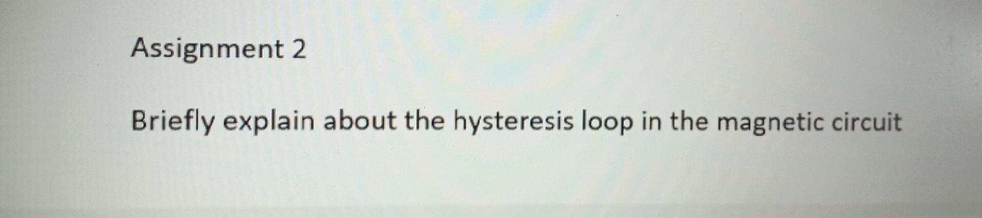 Solved Briefly explain about the hysteresis loop in the | Chegg.com