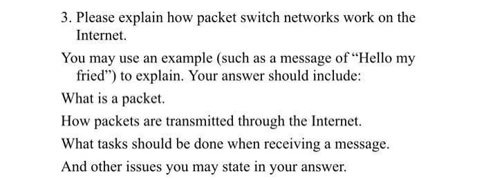 Solved 3. Please explain how packet switch networks work on | Chegg.com