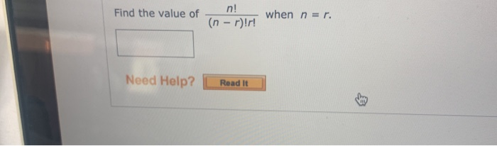 Solved Find the value of n! (n - r)!r! when n = r. Need | Chegg.com