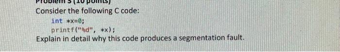 Solved Consider the following C code: int *x=0; printf("%d", | Chegg.com
