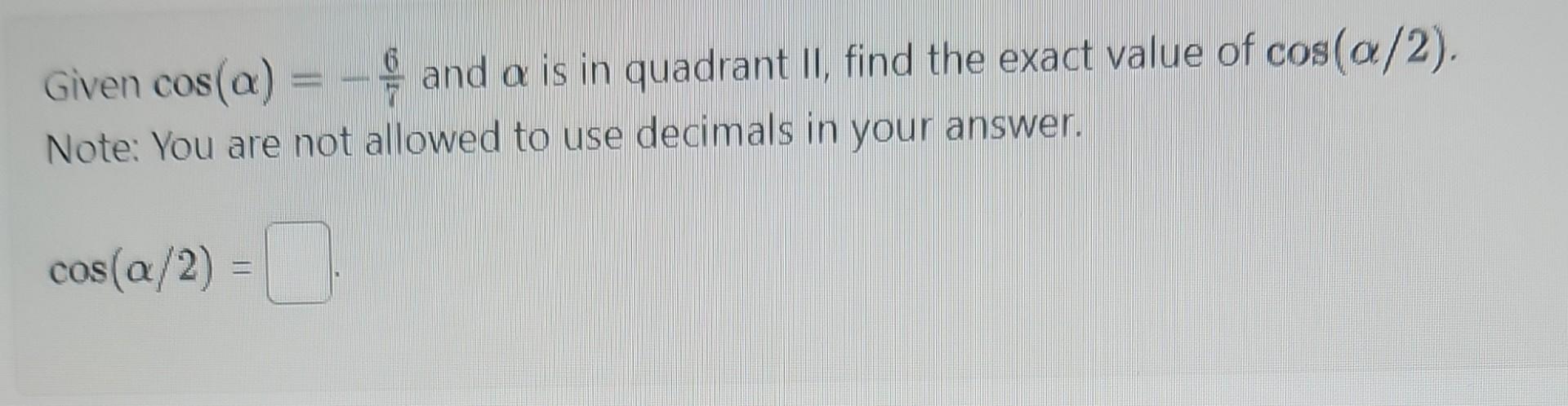 Solved Given cos(α)=−76 and α is in quadrant II, find the | Chegg.com