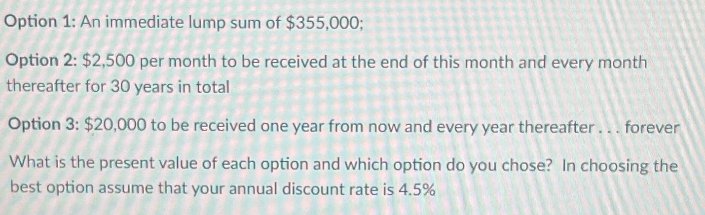 Solved Option 1: An immediate lump sum of $355,000;Option 2: | Chegg.com