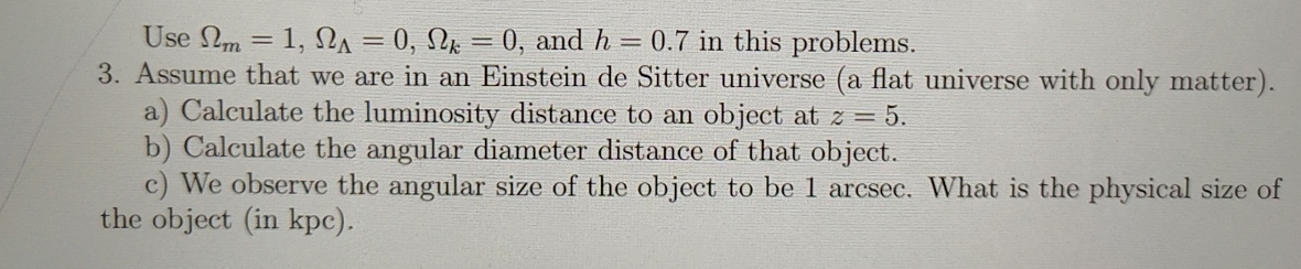 Solved Use Ωm=1,ΩΛ=0,Ωk=0, ﻿and h=0.7 ﻿in this problems.3. | Chegg.com