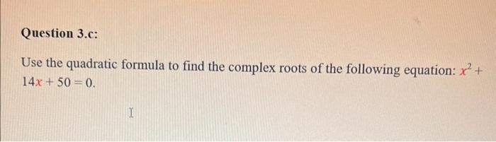 Solved Use the quadratic formula to find the complex roots | Chegg.com