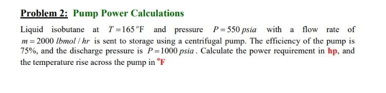 Solved Problem 2: Pump Power Calculations Liquid isobutane | Chegg.com