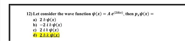 Solved 12 Let Consider The Wave Function ψ X Ae 2ikx