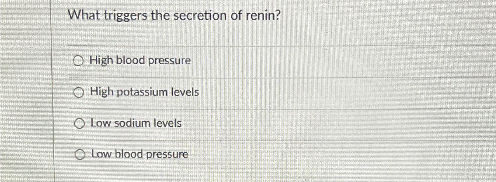 Solved What triggers the secretion of renin?High blood | Chegg.com