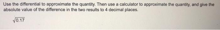 Solved Use the differential to approximate the quantity. | Chegg.com