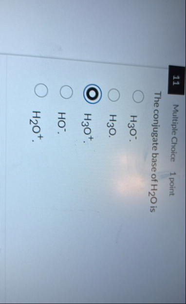 Solved 11Multiple Choice1 ﻿pointThe conjugate base of H2O | Chegg.com