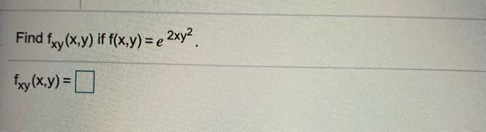 Solved Find fxy(x,y) if f(x,y)= e 2xy?. fxy(x,y) = 0 | Chegg.com