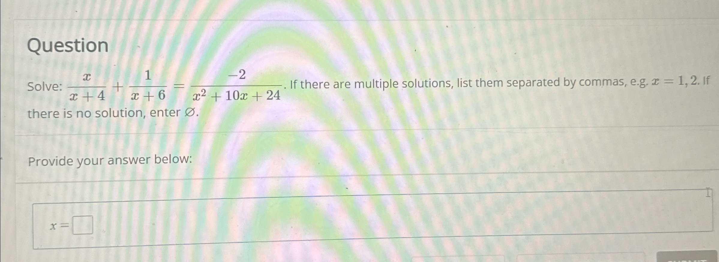 Solved QuestionSolve: xx+4+1x+6=-2x2+10x+24. ﻿If there are | Chegg.com