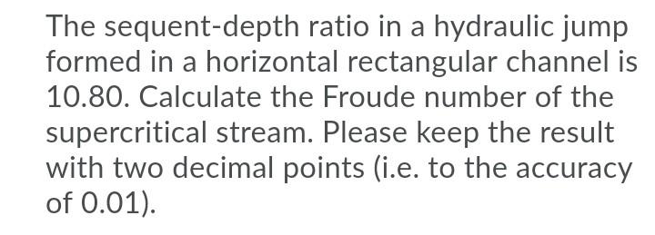 Solved The sequent-depth ratio in a hydraulic jump formed in | Chegg.com