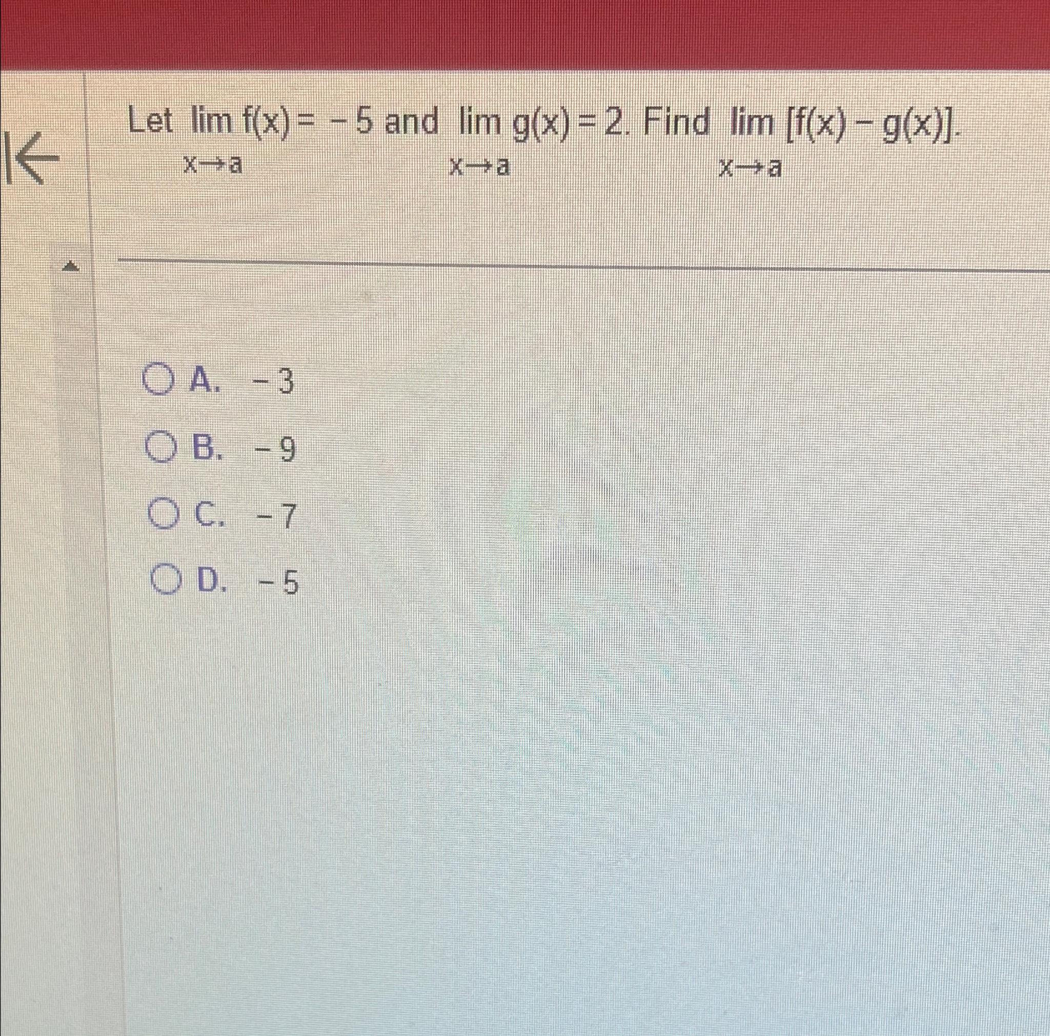 Solved Let limx→af(x)=-5 ﻿and limx→ag(x)=2. ﻿Find | Chegg.com