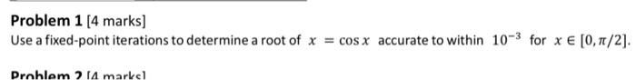 Solved Problem 1 [4 marks] Use a fixed-point iterations to | Chegg.com