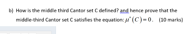 Solved b) How is the middle third Cantor set C defined? and | Chegg.com