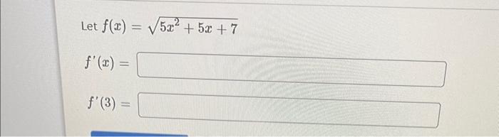 Solved Let f(x)=5x2+5x+7 f′(x)= f′(3)= | Chegg.com