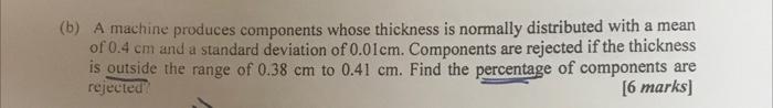 Solved (b) A machine produces components whose thickness is | Chegg.com