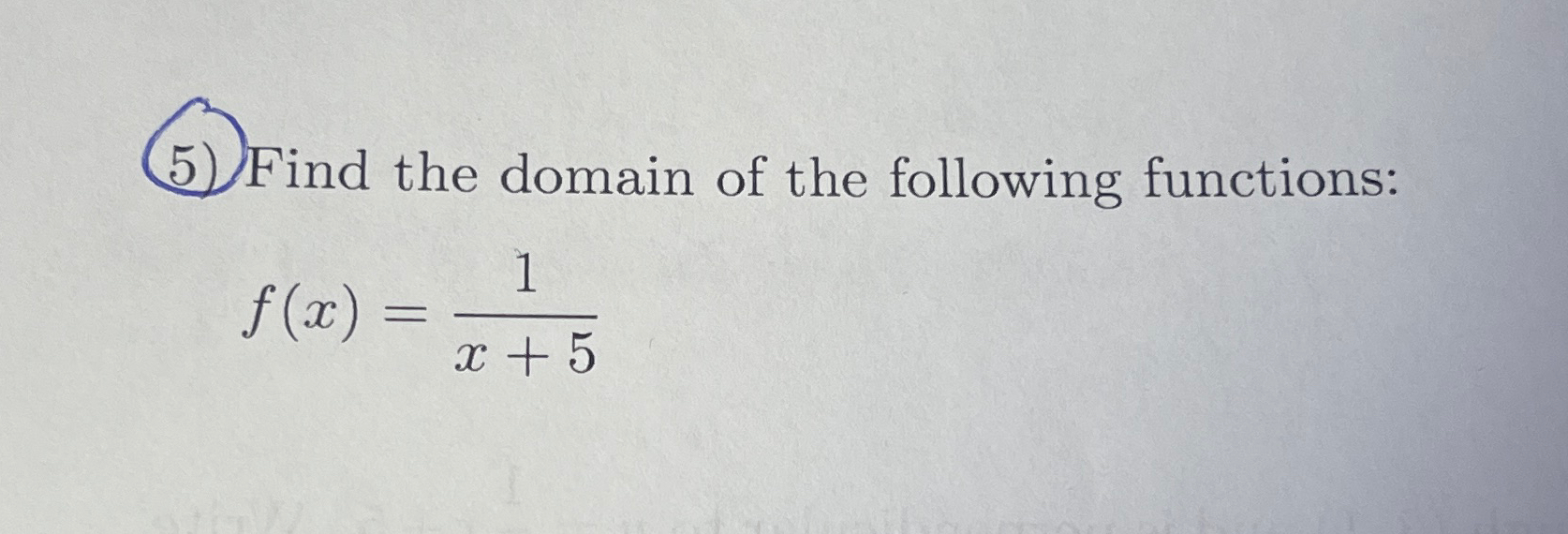 Solved Find the domain of the following functions:f(x)=1x+5 | Chegg.com