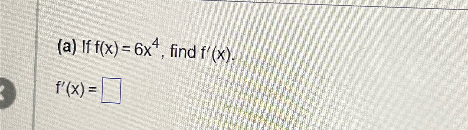Solved (a) ﻿If f(x)=6x4, ﻿find f'(x).f'(x)= | Chegg.com