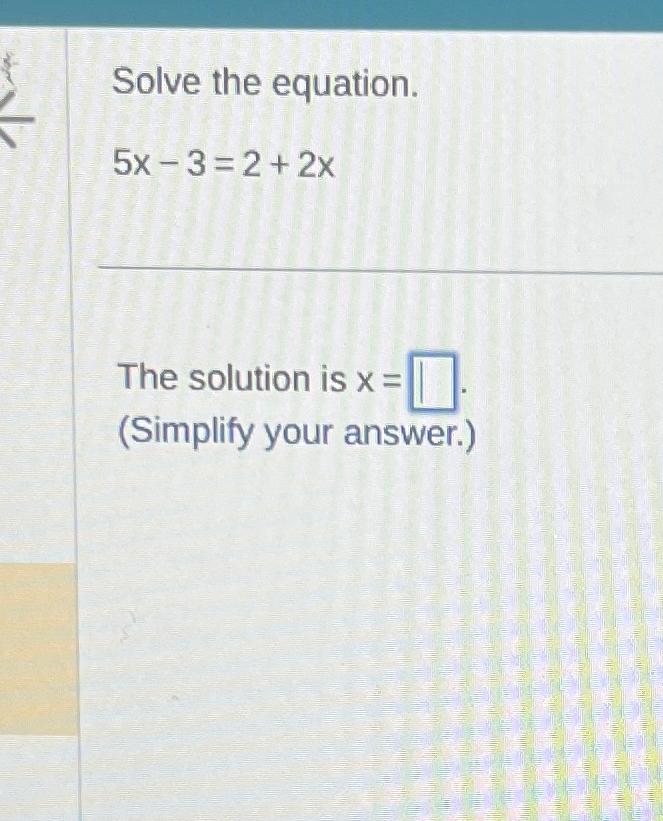 Solved Solve the equation.5x-3=2+2xThe solution is | Chegg.com