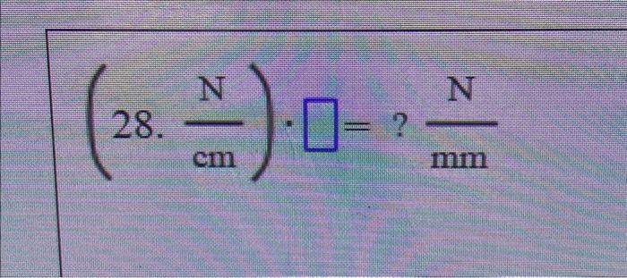 Solved (28⋅cmN)⋅ =?mmN | Chegg.com