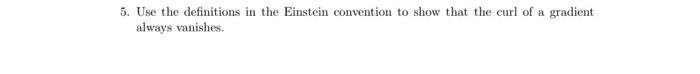 Solved 5. Use the definitions in the Einstein convention to | Chegg.com