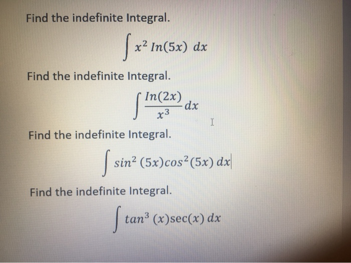 Solved Find the indefinite Integral. S x? In(5x) dx Find the | Chegg.com