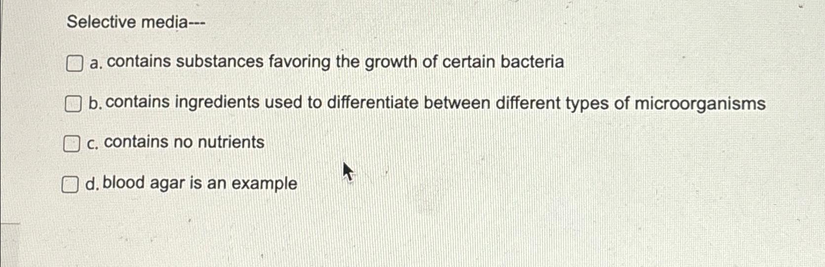 Solved Selective media--a. ﻿contains substances favoring the | Chegg.com