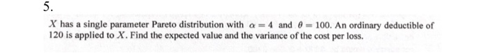 Solved 5. X has a single parameter Pareto distribution with | Chegg.com