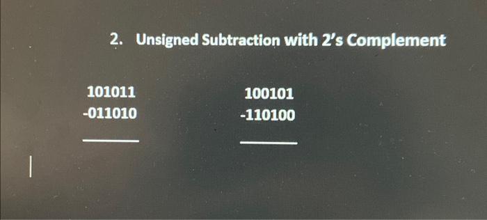 Solved 2. Unsigned Subtraction with 2's Complement | Chegg.com